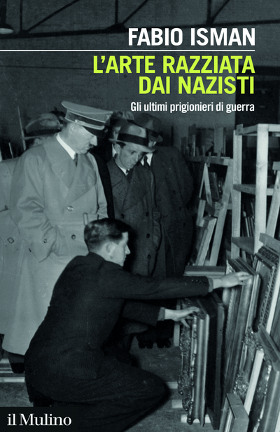 il Mulino - Libri - FABIO ISMAN, Nazis Plundering Art